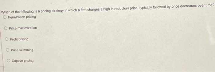 Solved Which of the following is a pricing strategy in which | Chegg.com