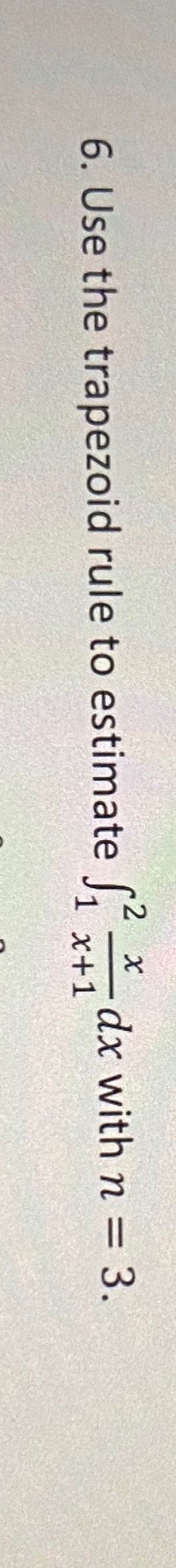 Solved Use the trapezoid rule to estimate ∫12xx+1dx ﻿with | Chegg.com