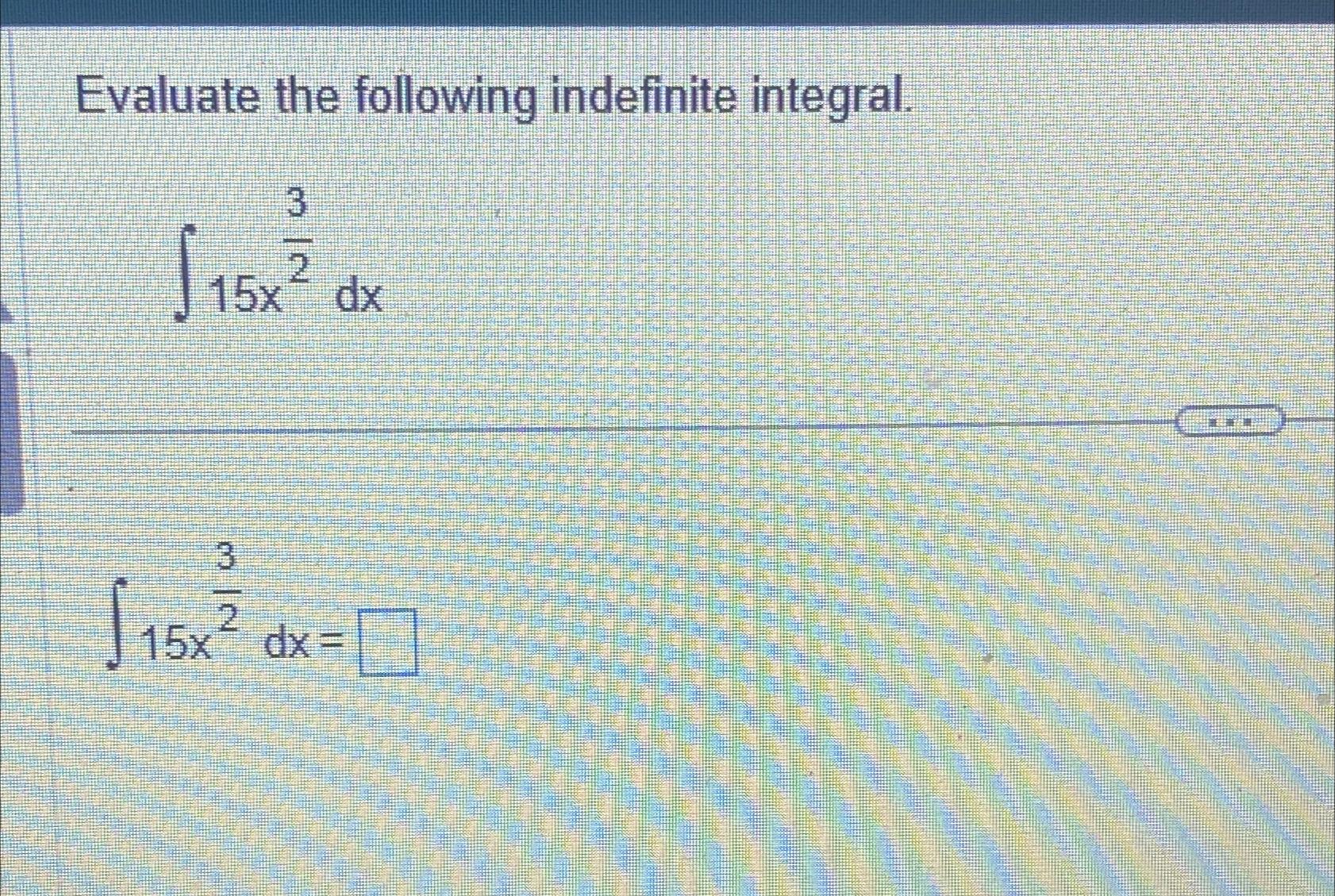 Solved Evaluate the following indefinite | Chegg.com
