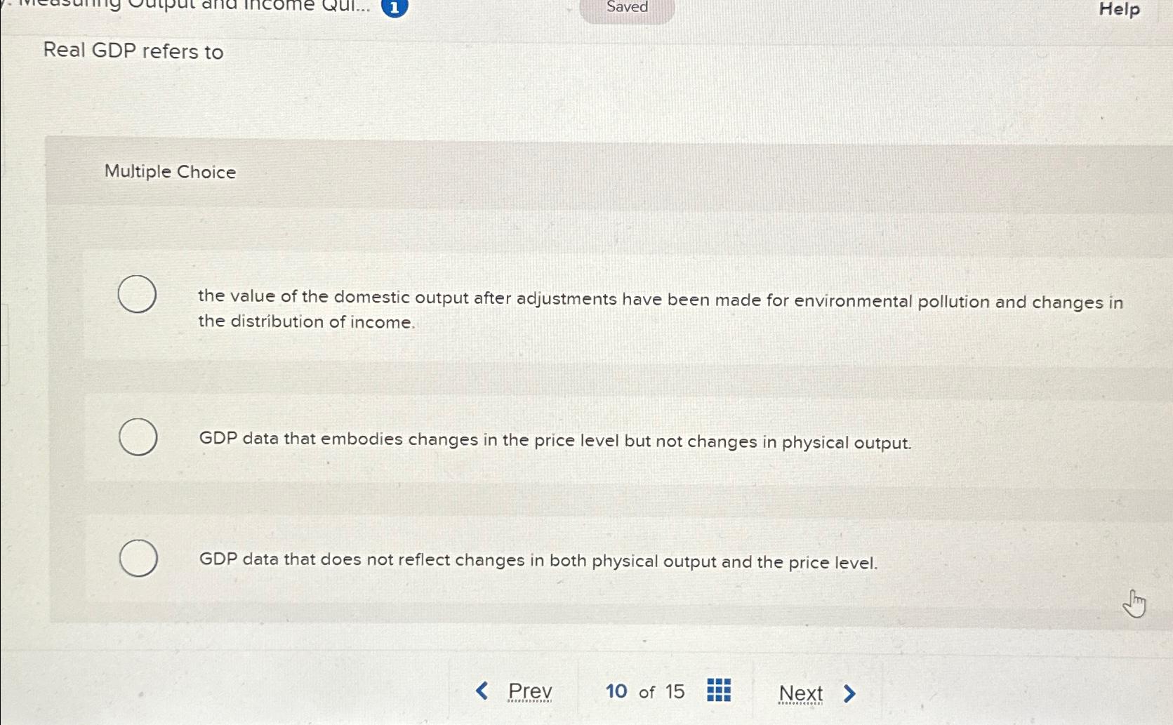 Solved SavedHelpReal GDP refers toMultiple Choicethe value | Chegg.com