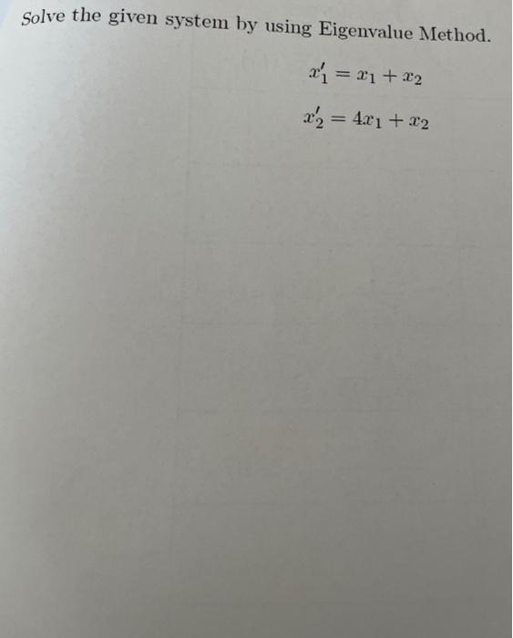 Solved Solve the given system by using Eigenvalue Method. | Chegg.com