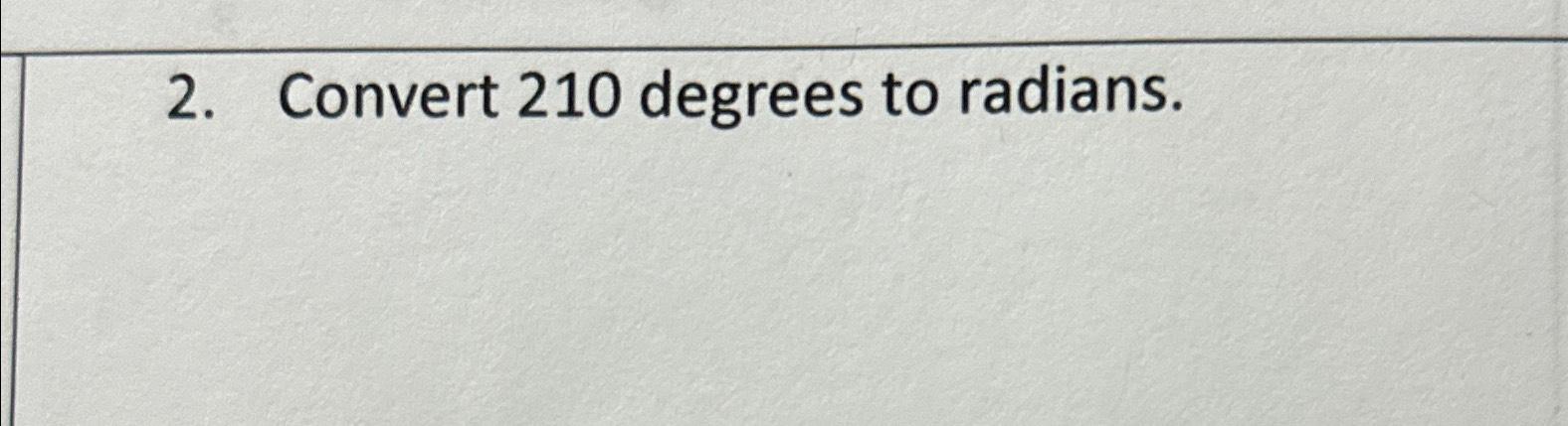 Solved Convert 210 ﻿degrees to radians. | Chegg.com