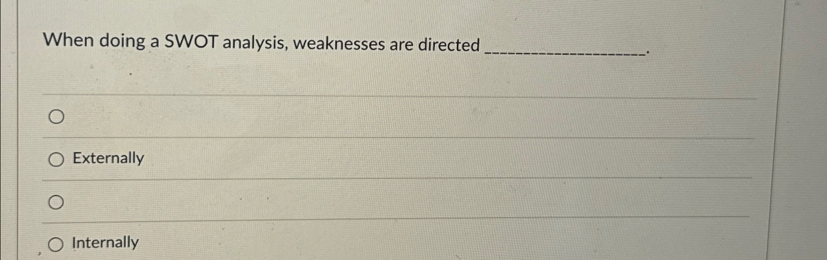 Solved When doing a SWOT analysis, weaknesses are | Chegg.com