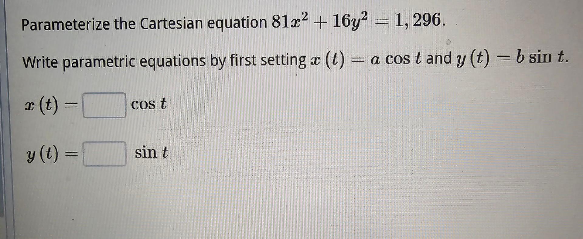 Solved Parameterize the Cartesian equation 81x2+16y2=1,296 | Chegg.com