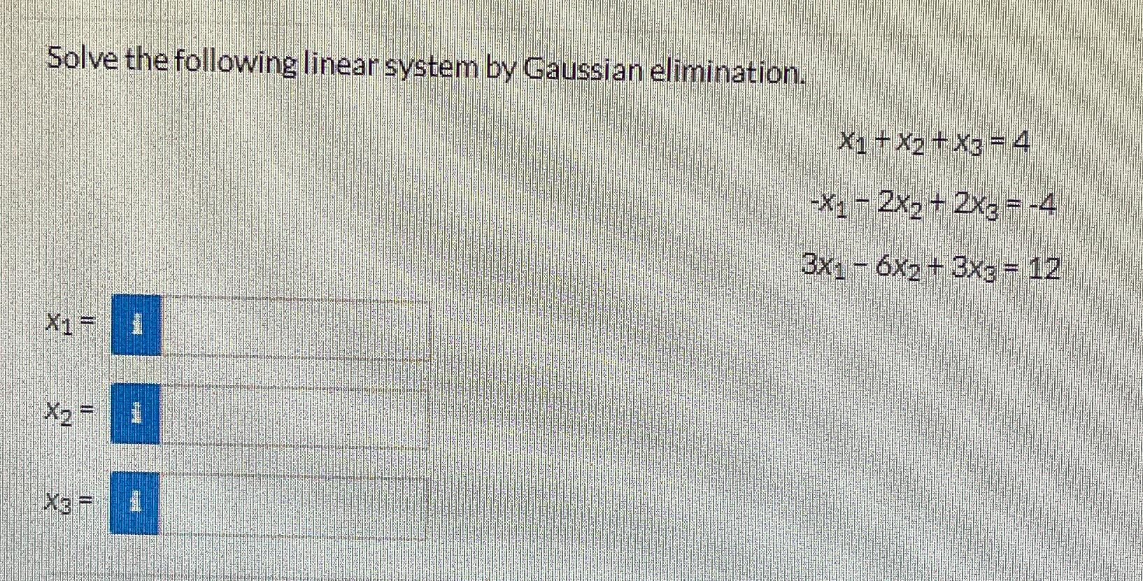 Solved Solve the following linear system by Gaussian | Chegg.com