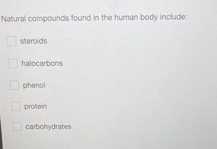 Solved Natural compounds found in the human body include: | Chegg.com
