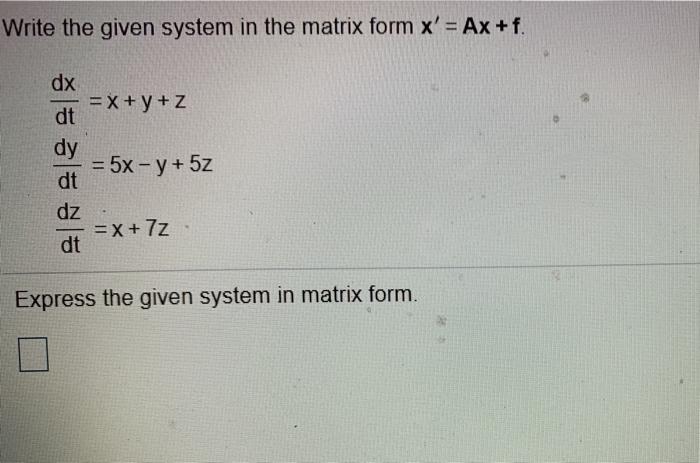 Solved Write the given system in the matrix form x' = Ax+f. | Chegg.com