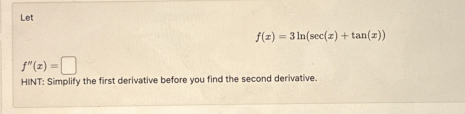 Solved Letf(x)=3ln(sec(x)+tan(x))f''(x)=HINT: Simplify the | Chegg.com