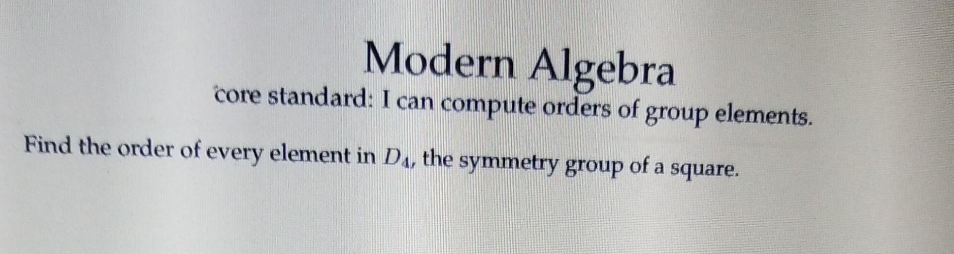 Solved Find the order of every element in D4, the symmetry | Chegg.com