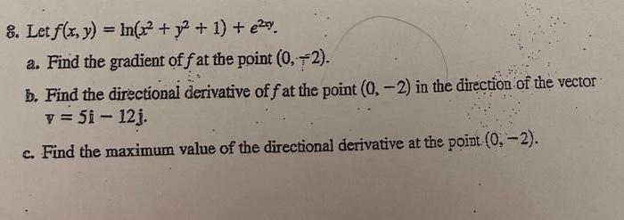 Solved 8. Let f(x,y)=ln(x2+y2+1)+e2xy a. Find the gradient | Chegg.com