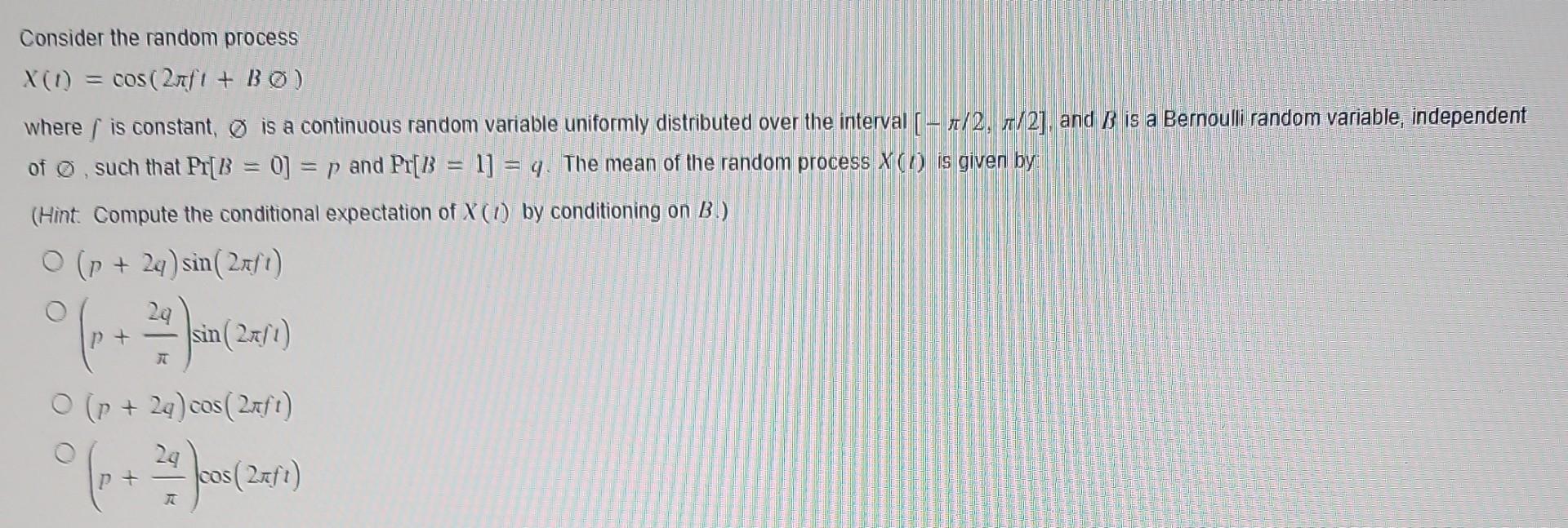 Solved Consider the random process X(t)=cos(2πft+B∅) where ∫ | Chegg.com