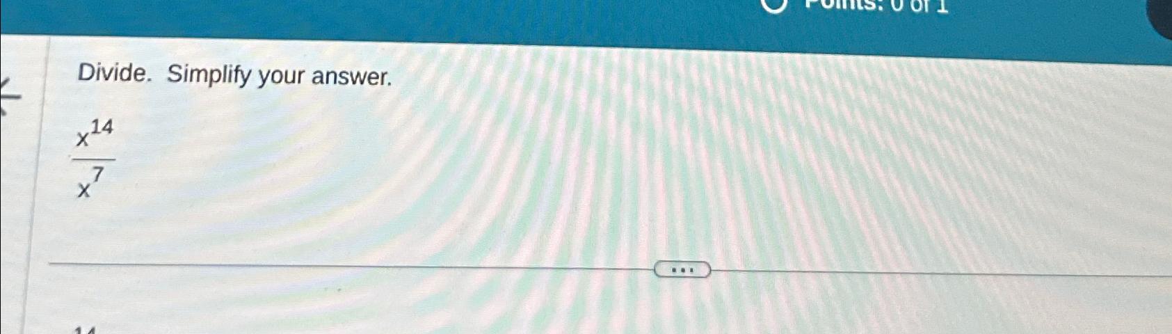 Solved Divide. Simplify your answer.x14x7 | Chegg.com