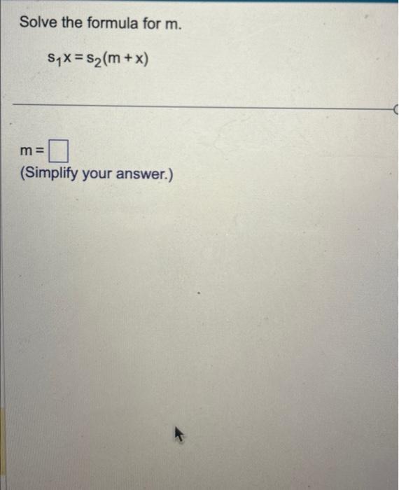 Solved Solve the formula for m. s1x=s2(m+x) m= (Simplify | Chegg.com