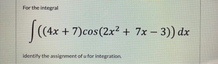 Solved For the integral ſ((4x (4x + 7)cos(2x2 + 7x - 3)) dx | Chegg.com