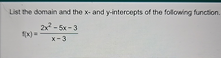 Solved List the domainf(x)=2x2-5x-3x-3 | Chegg.com