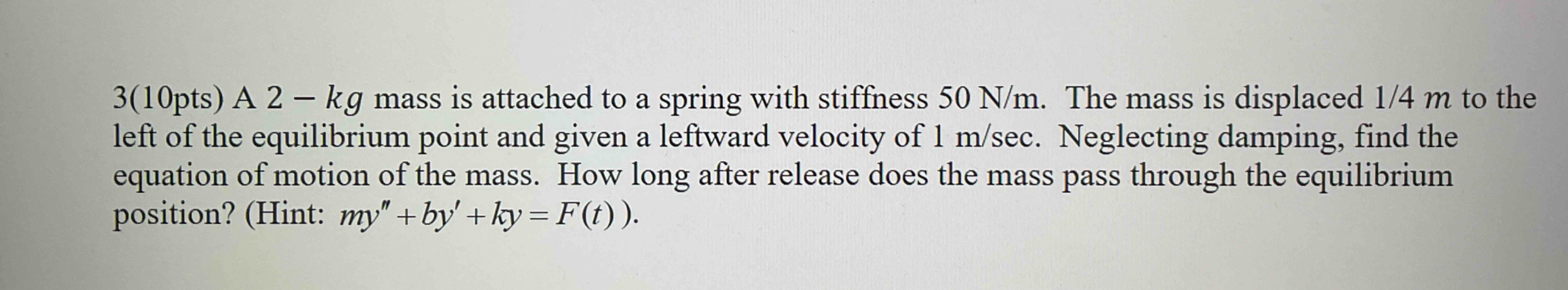 Solved 3(10pts) A 2-kg ﻿mass is ﻿attached to ﻿a spring with | Chegg.com
