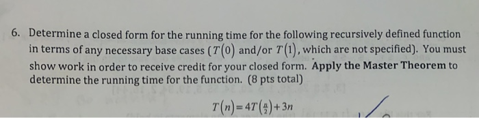 Solved determine a closed form for the running time for the | Chegg.com