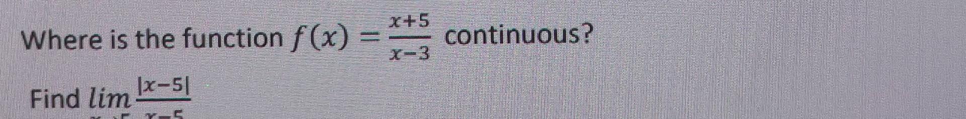 Solved Where is the function f(x)=x−3x+5 continuous? Find | Chegg.com