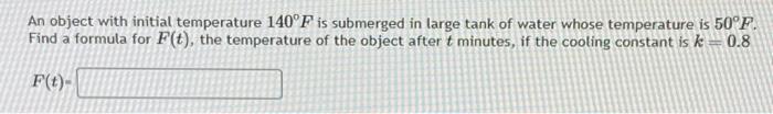 Solved An object with initial temperature 140∘F is submerged | Chegg.com