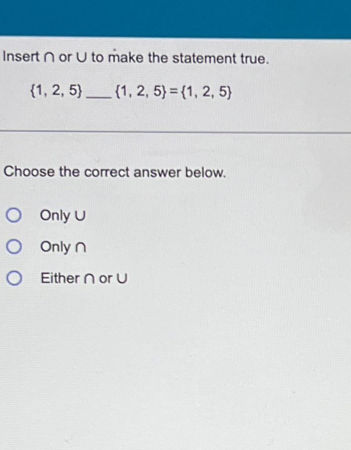 Solved Insert ∩ ﻿or U ﻿to make the statement | Chegg.com