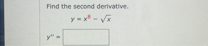 Find the second derivative. \\[ y=x^{8}-\\sqrt{x} \\] | Chegg.com