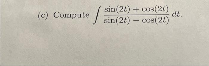 Solved ∫sin(2t)−cos(2t)sin(2t)+cos(2t)dt | Chegg.com