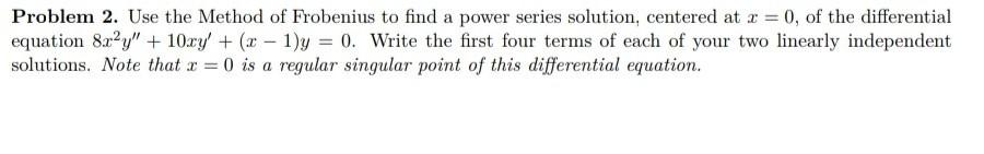Solved Problem 2. Use the Method of Frobenius to find a | Chegg.com