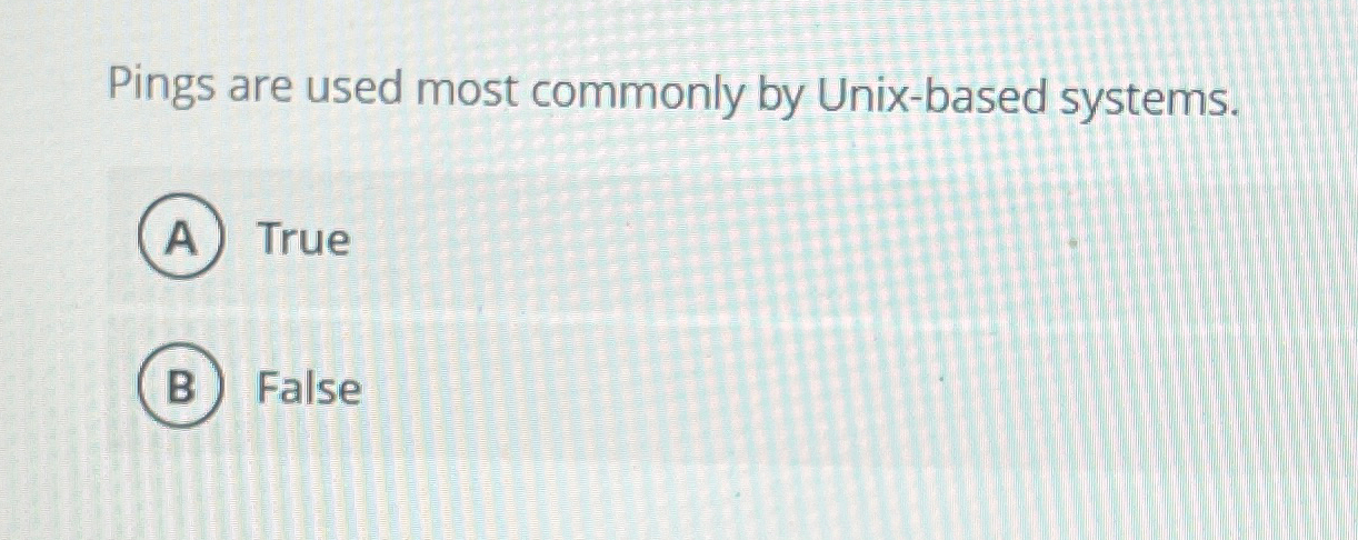Solved Pings are used most commonly by Unix-based systems. | Chegg.com