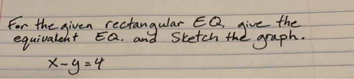 Solved for the given rectangular EQ, the equivaleht EQ. and | Chegg.com