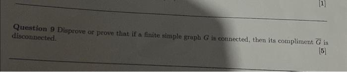 Solved [1] Question 9 Disprove or prove that if a finite | Chegg.com