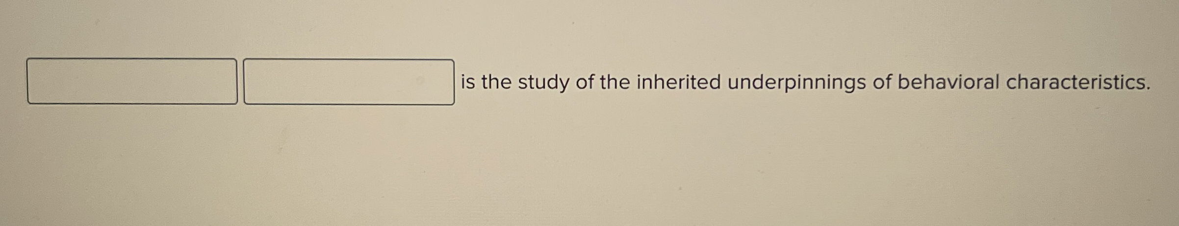 Solved is the study of the inherited underpinnings of | Chegg.com