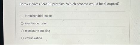 Solved Botox cleaves SNARE proteins. Which process would be | Chegg.com