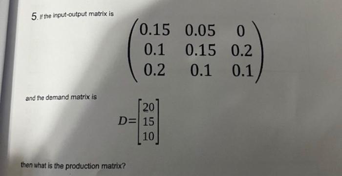 Solved 5. If the input-output matrix is (0.150.050 | Chegg.com