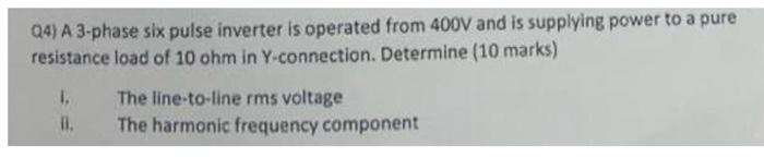 Solved Q4) A 3-phase six pulse inverter is operated from 400 | Chegg.com