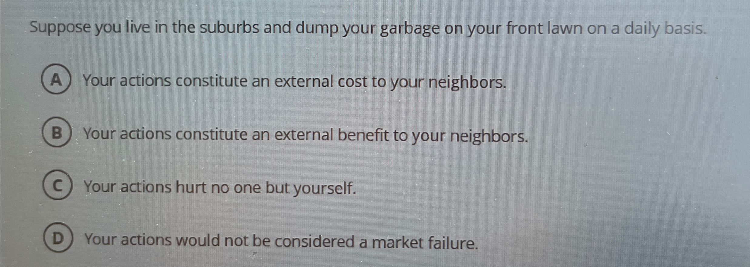 Solved Suppose you live in the suburbs and dump your garbage | Chegg.com
