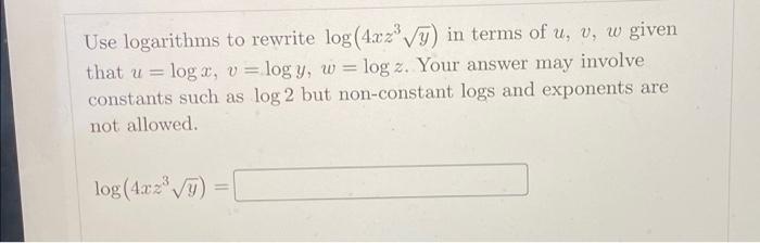 Solved Use logarithms to rewrite log (4xz³√y) in terms of u, | Chegg.com