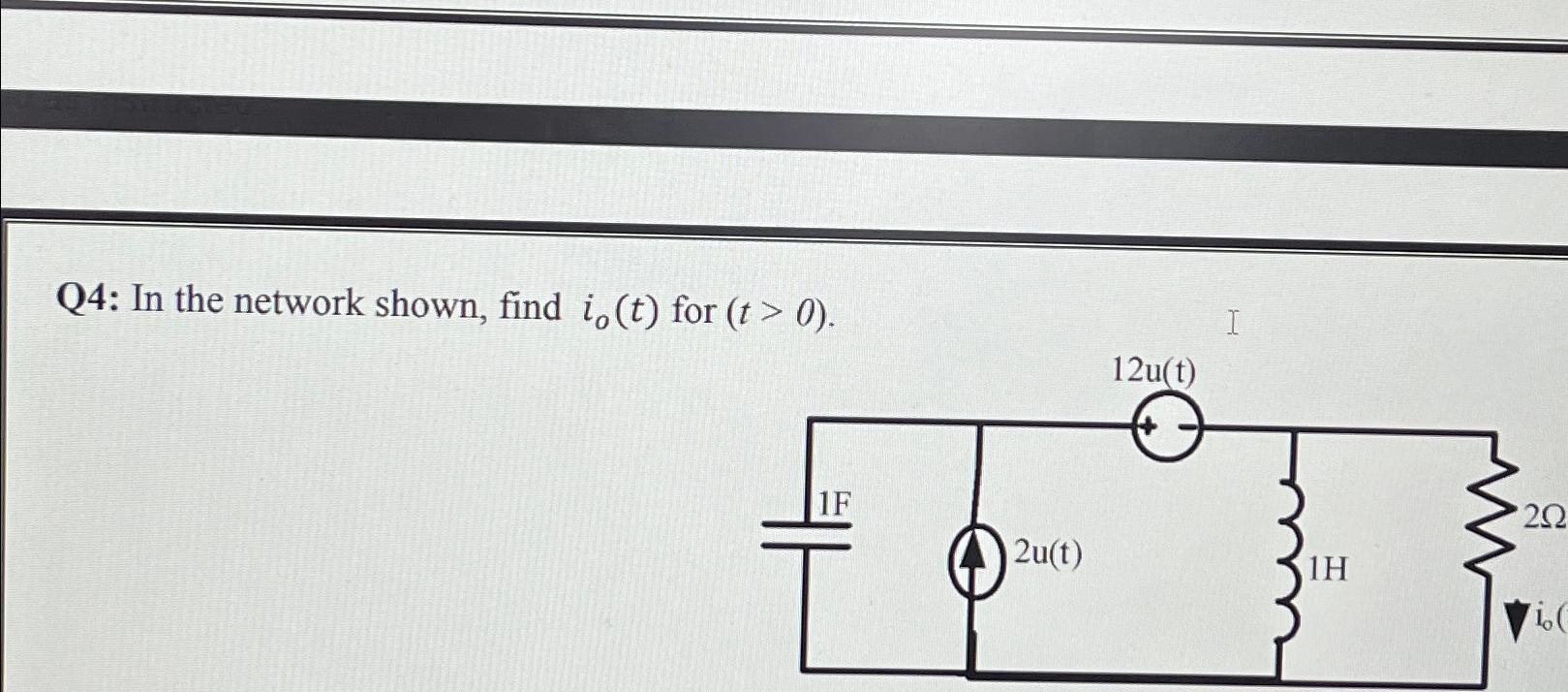 Solved Q4: In the network shown, find io(t) ﻿for )>(0. | Chegg.com