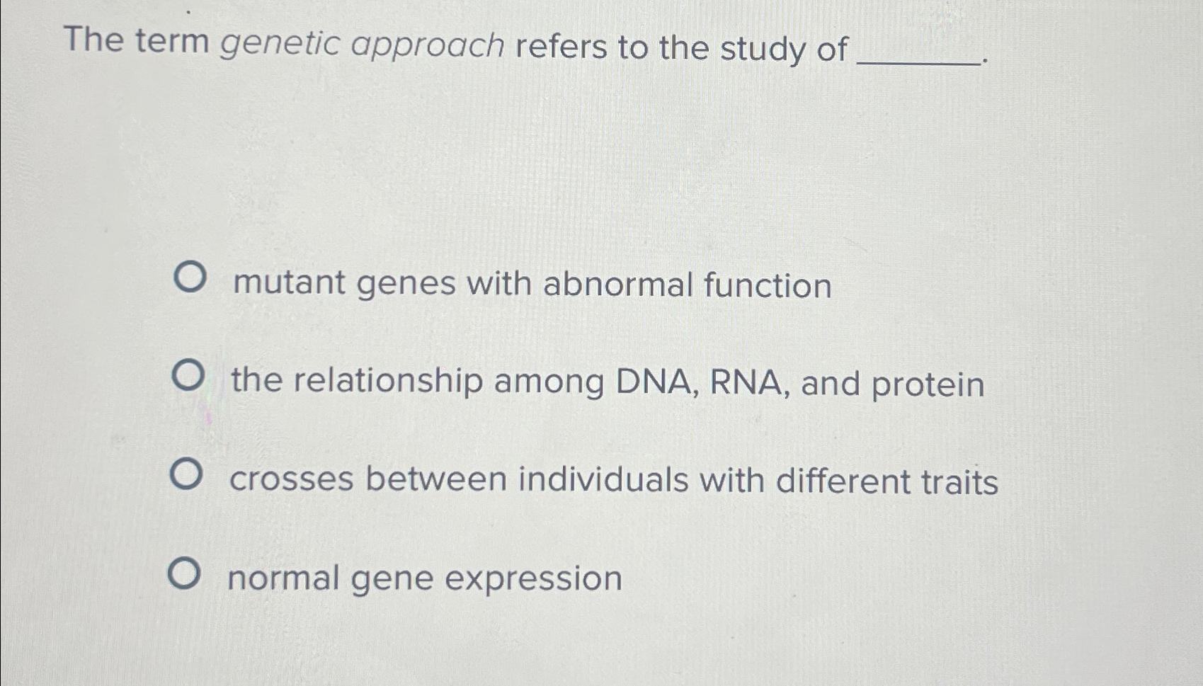 Solved The term genetic approach refers to the study | Chegg.com