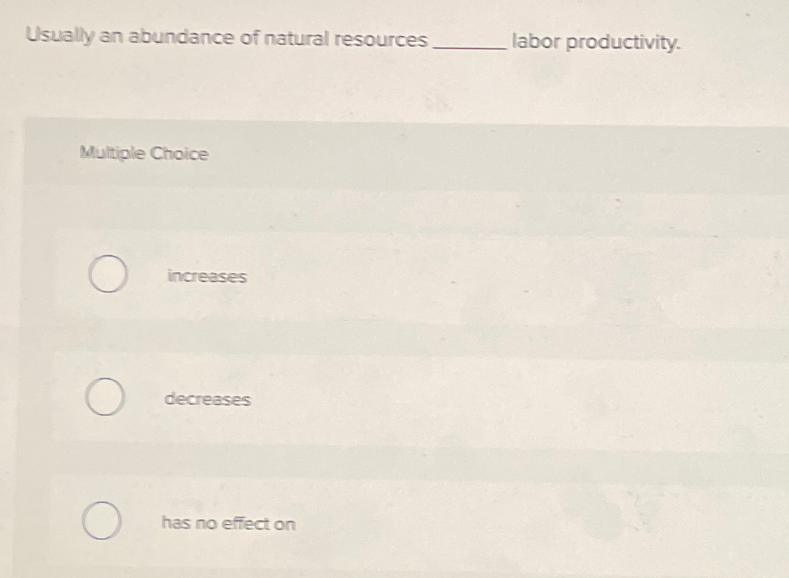 Solved Usually an abundance of natural resources labor | Chegg.com