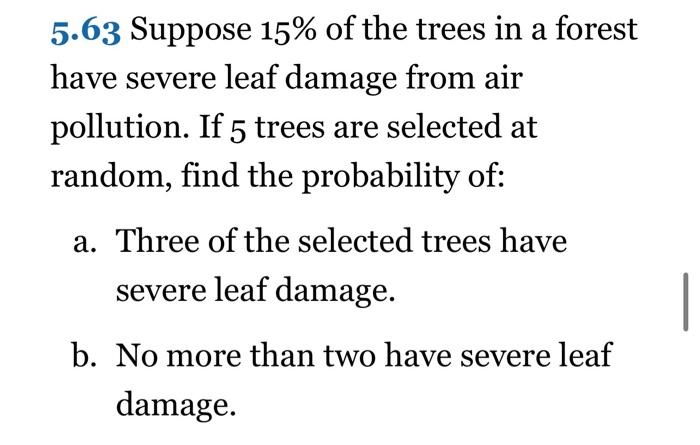 Solved 5.63 Suppose 15% of the trees in a forest have severe | Chegg.com