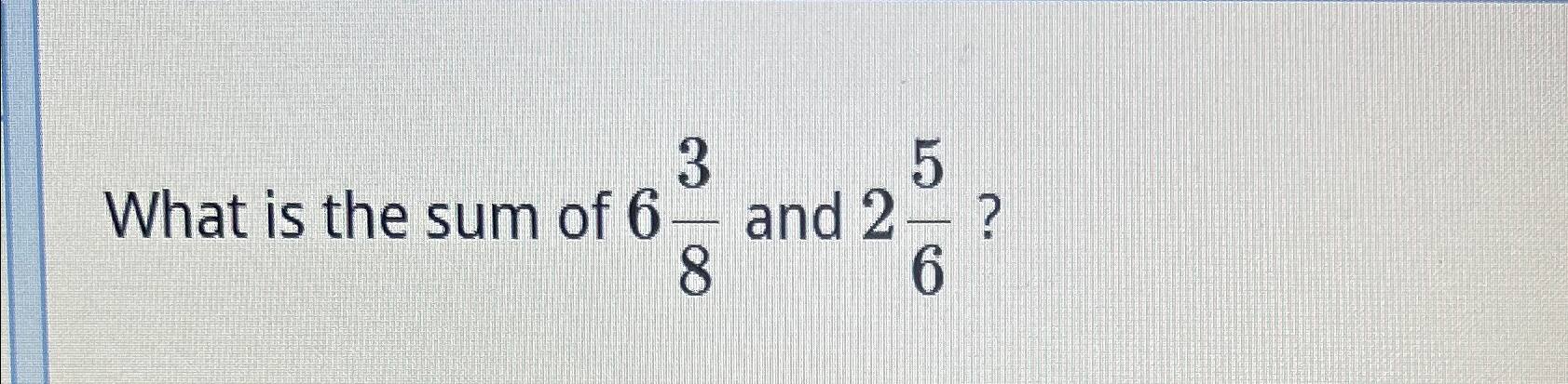 Solved What is the sum of 638 ﻿and 256? | Chegg.com