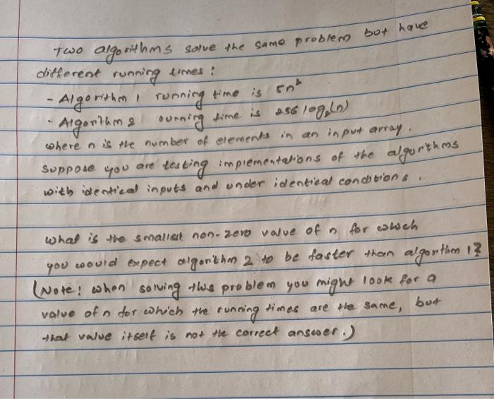 Solved Two algorithms solve the same problen bot have | Chegg.com