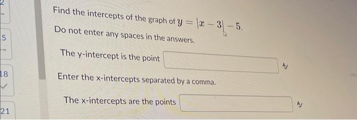 Solved Find the intercepts of the graph of y=∣x−3∣−5. Do not | Chegg.com