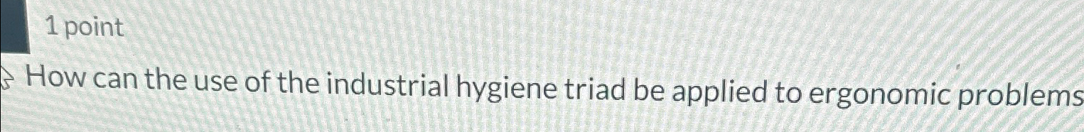 Solved How can the use of the industrial hygiene triad be | Chegg.com