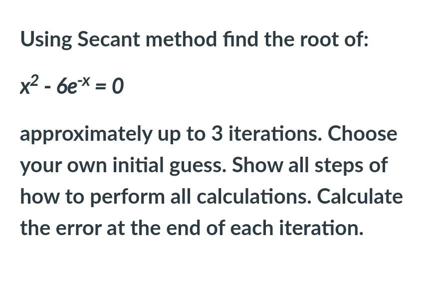 Solved Using Secant method find the root of: x2 - 6e x = 0 | Chegg.com
