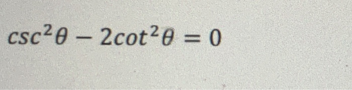 Solved csc20 - 2cot28 = 0 | Chegg.com
