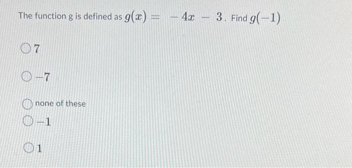 Solved The function g is defined as g(x)=−4x−3. Find g(−1) 7 | Chegg.com