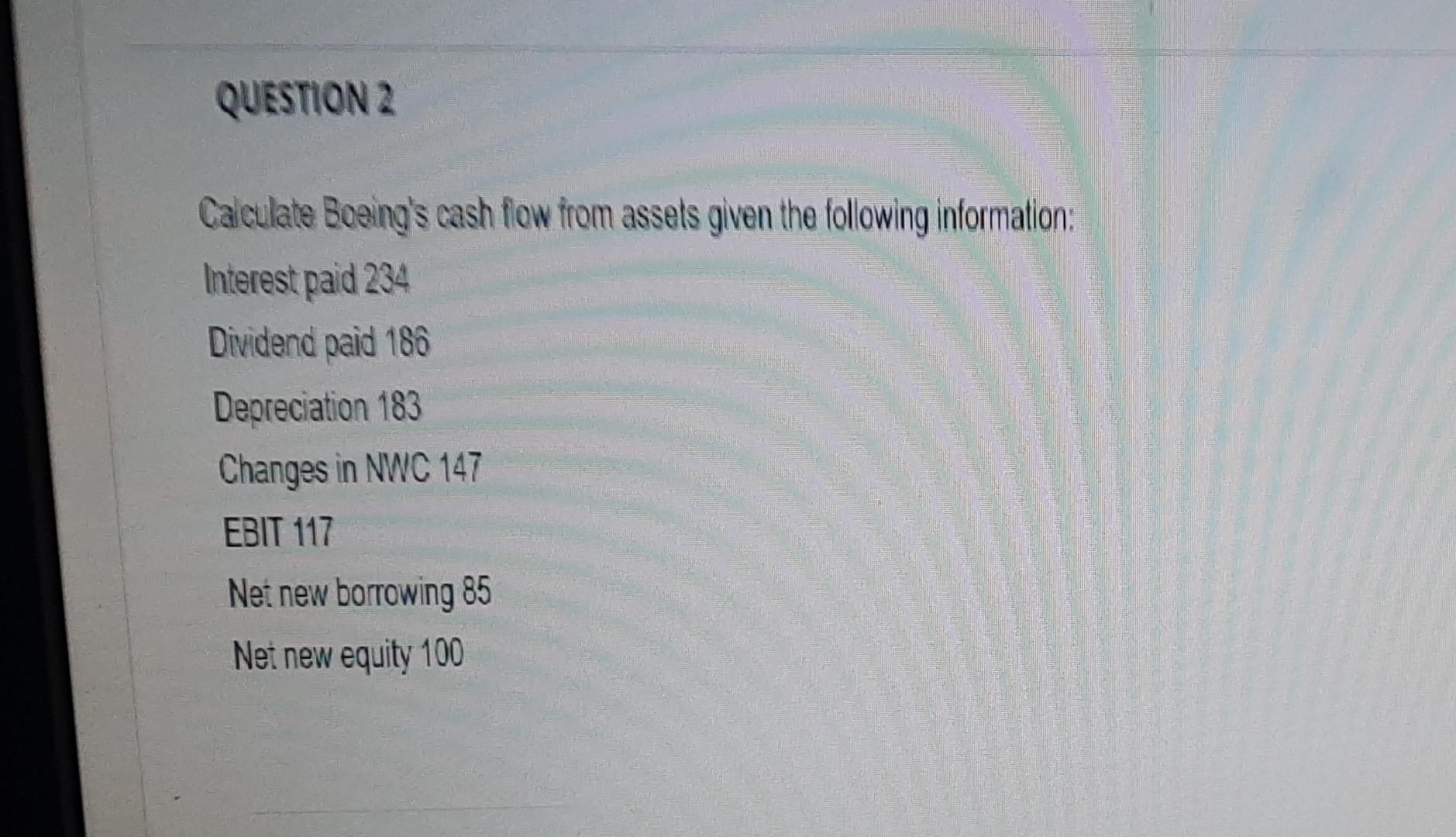 Solved Question 2 Calculate Boeings Cash Flow From Assets