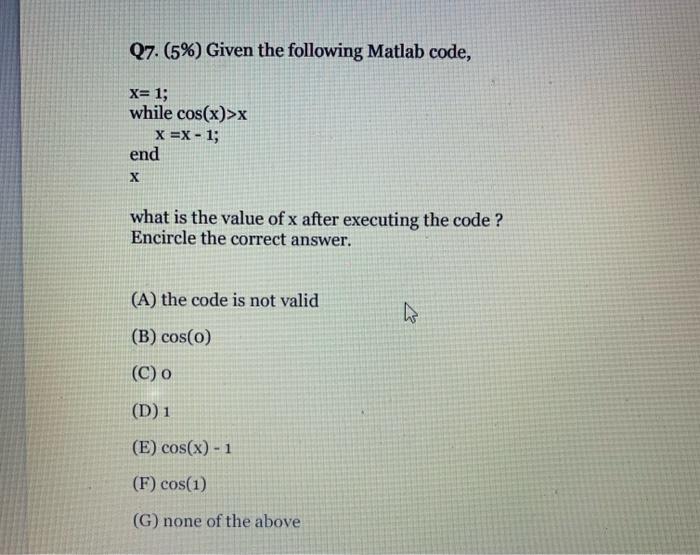 Solved Q7. (5%) Given the following Matlab code, X= 1; while | Chegg.com