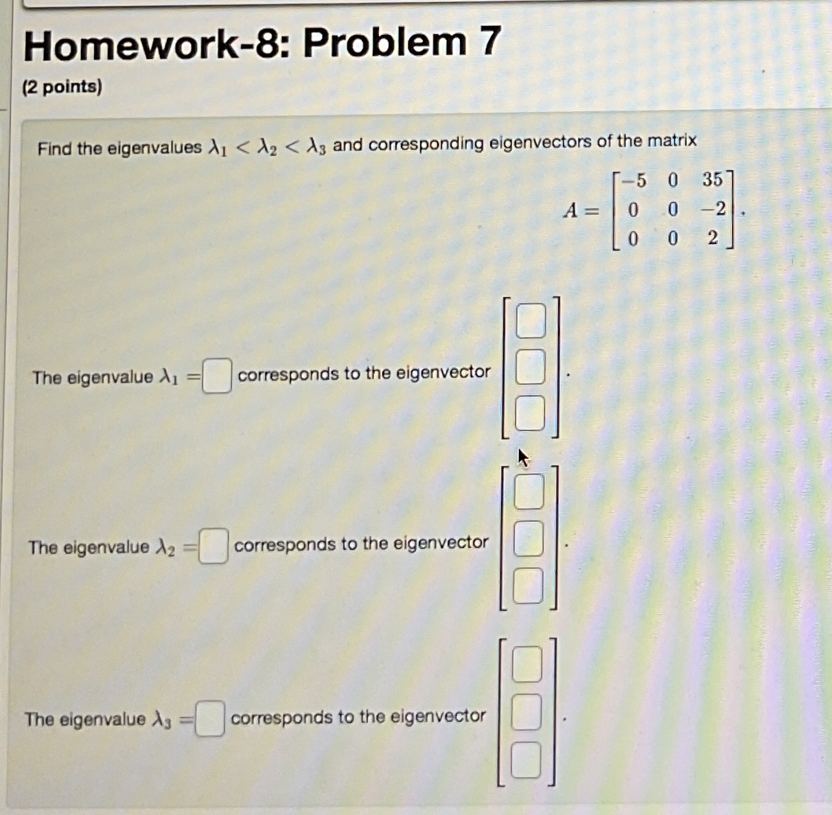 Solved Homework-8: Problem 7(2 ﻿points)Find the eigenvalues | Chegg.com